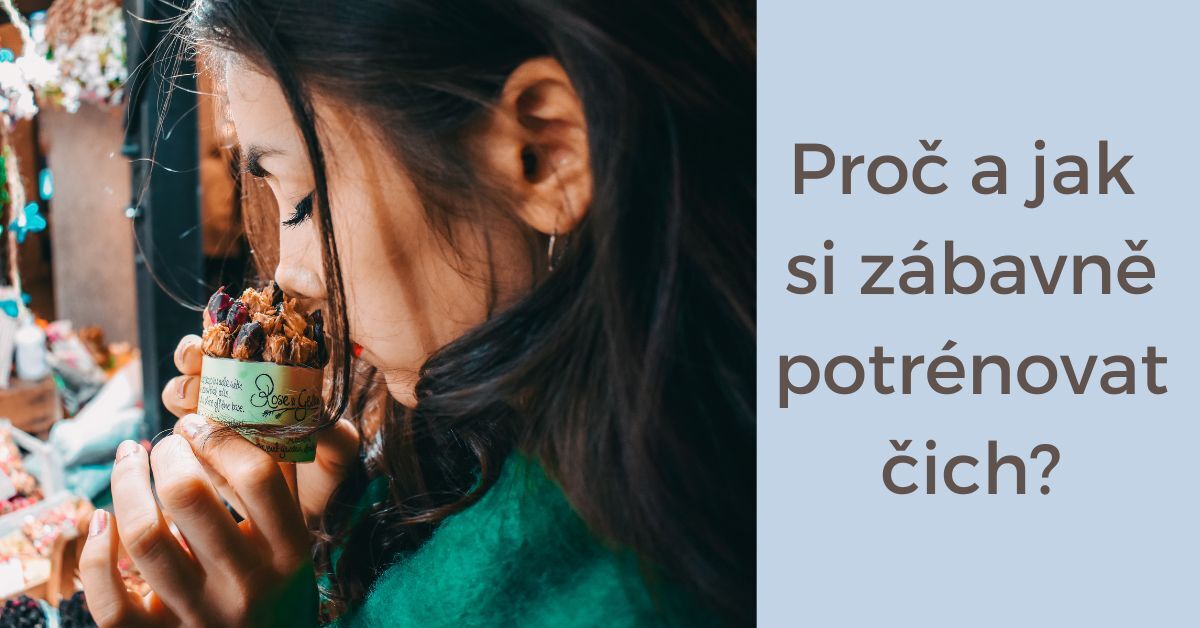 Proč a jak trénovat zábavně čich?